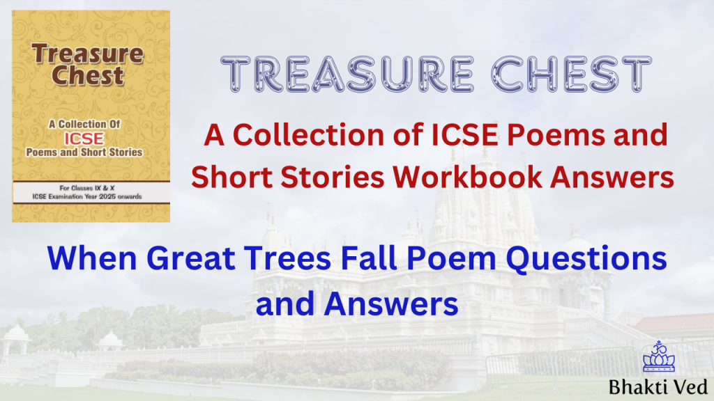 When Great Trees Fall Poem Questions and Answers & MCQs – Bhakti Ved
